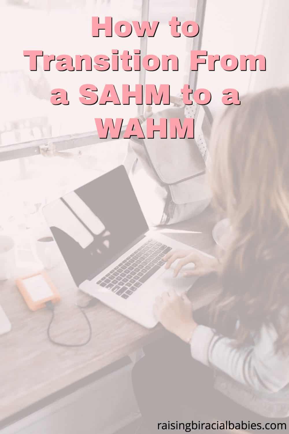 How to Transition from a SAHM to a WAHM - Raising Biracial Babies