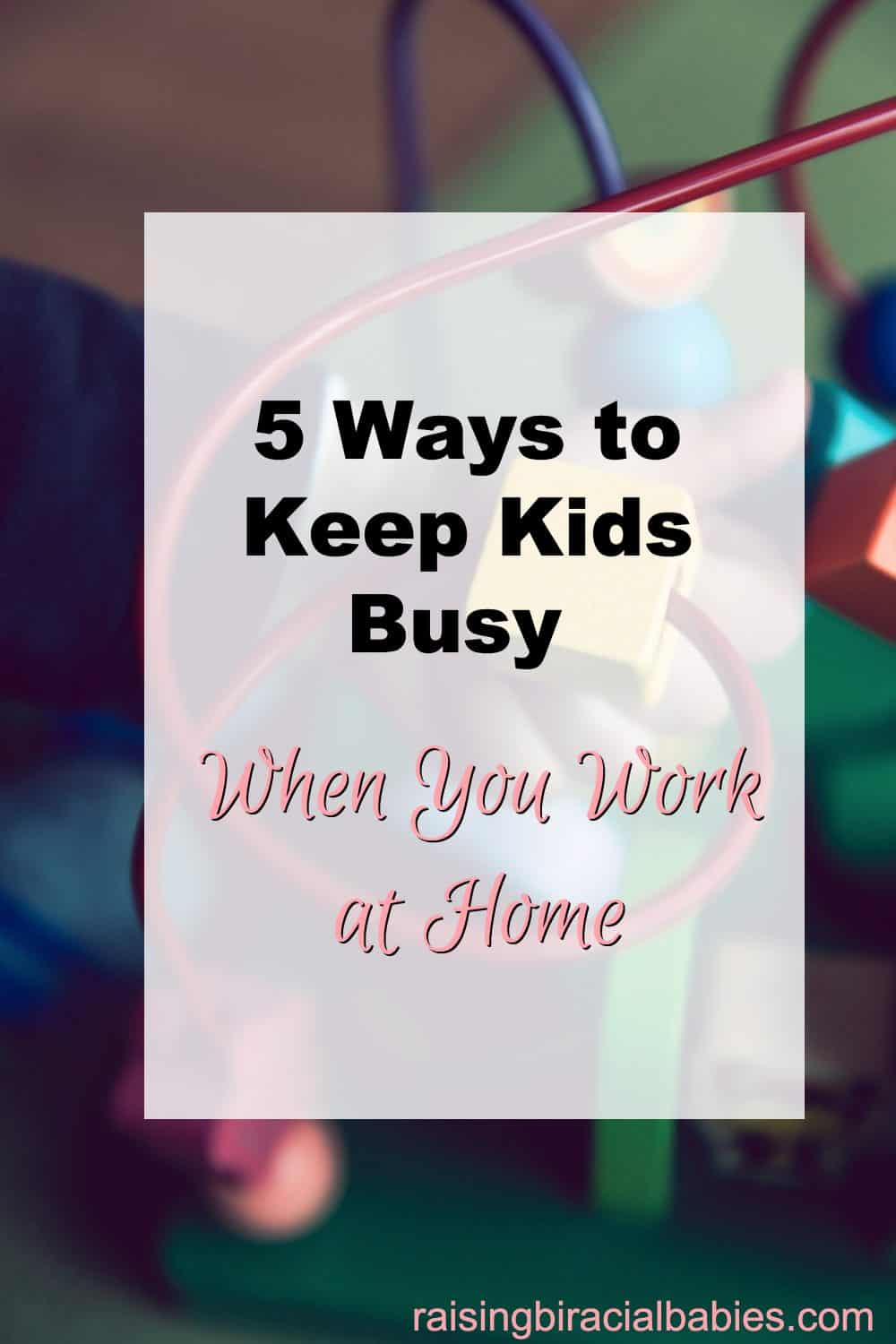 How to Keep Kids Busy When You Work at Home - Raising Biracial Babies