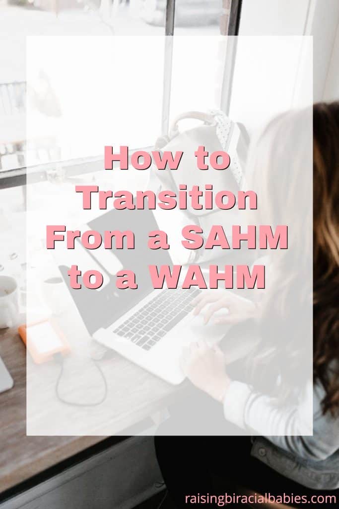 How to Transition from a SAHM to a WAHM - Raising Biracial Babies